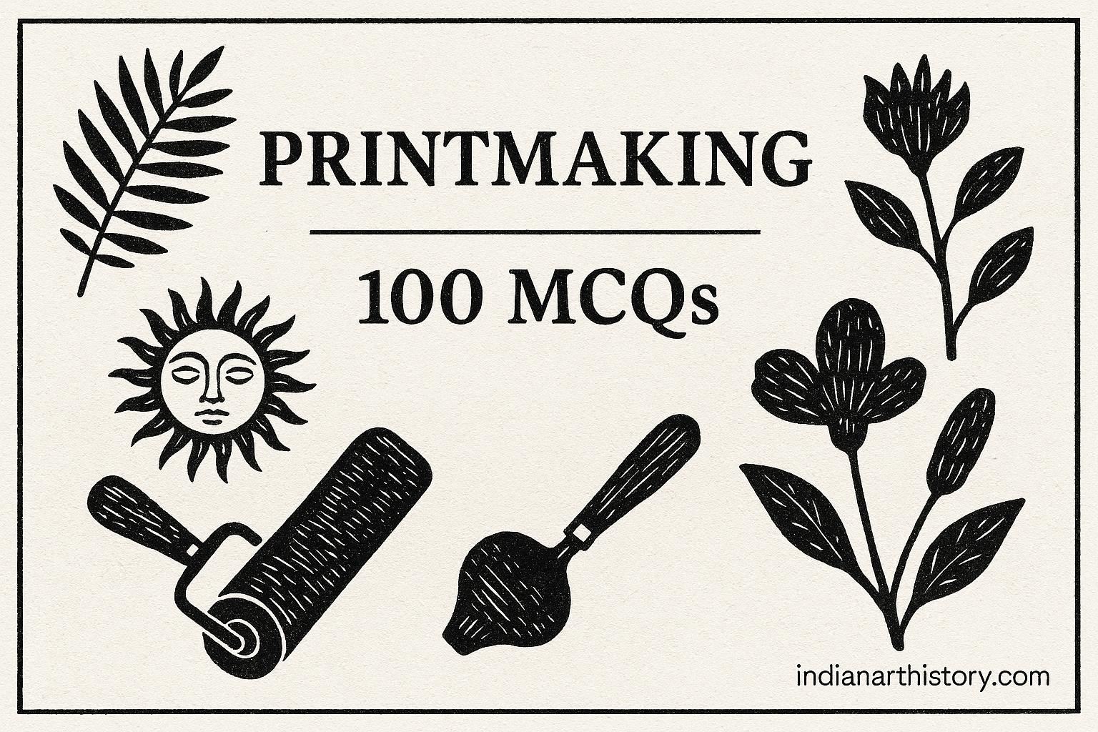 PRINTMAKING — 100 MCQs - IndianArtHistory