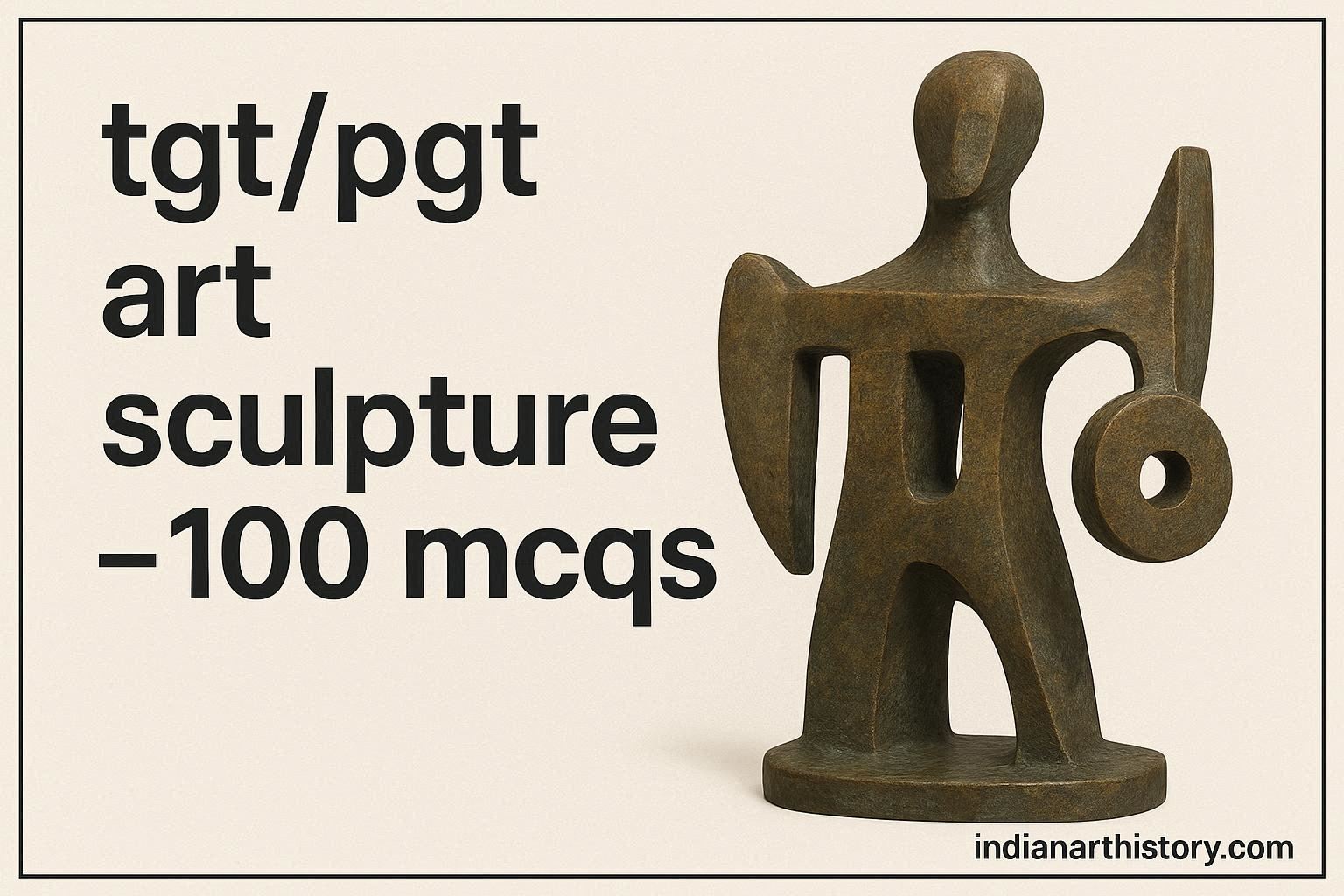 TGT/PGT ART SCULPTURE – 100 MCQs - IndianArtHistory